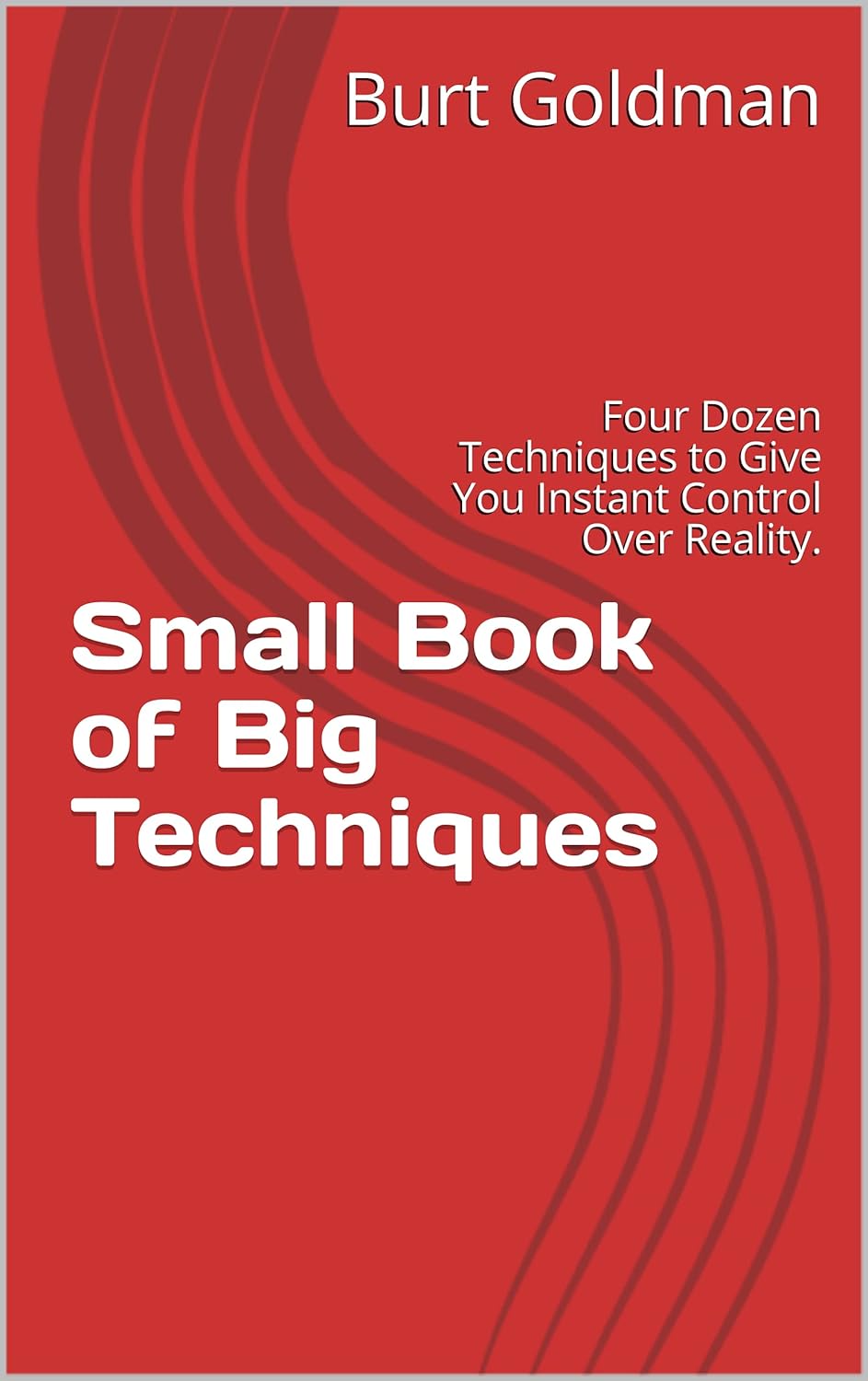 Small Book of Big Techniques: Four Dozen Techniques to Give You Instant ...