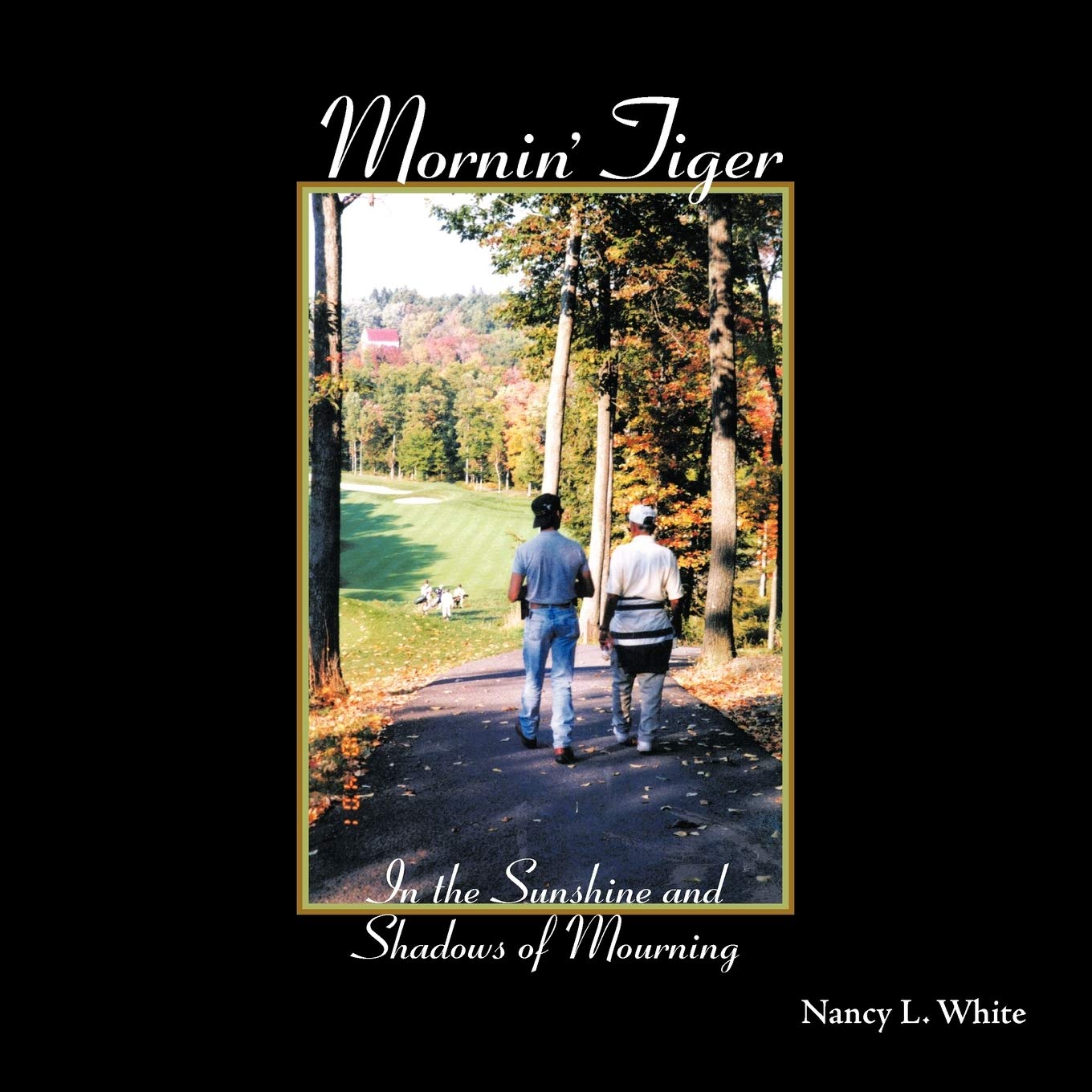 Mornin' Tiger: In the Sunshine and Shadows of Mourning : White, Nancy L ...