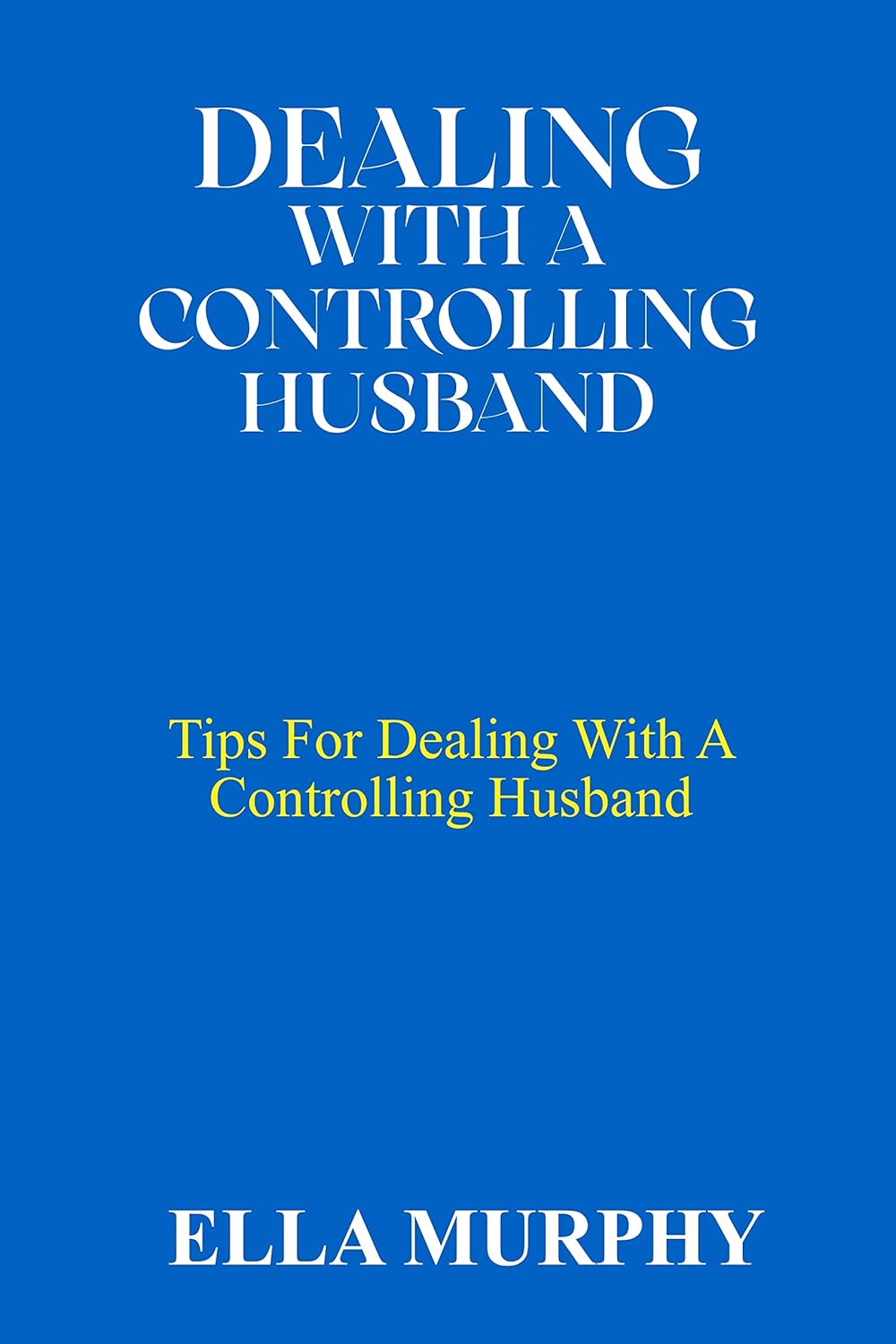 DEALING WITH A CONTROLLING HUSBAND: Tips and effective methods For ...