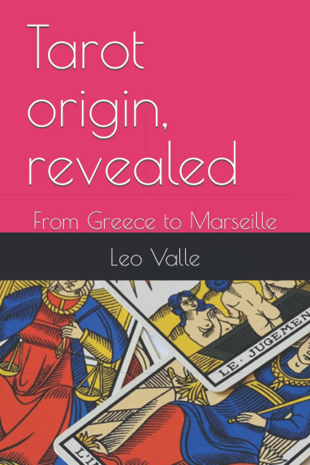 Tarot origin, revealed: From Greece to Marseille: Valle, Leo ...