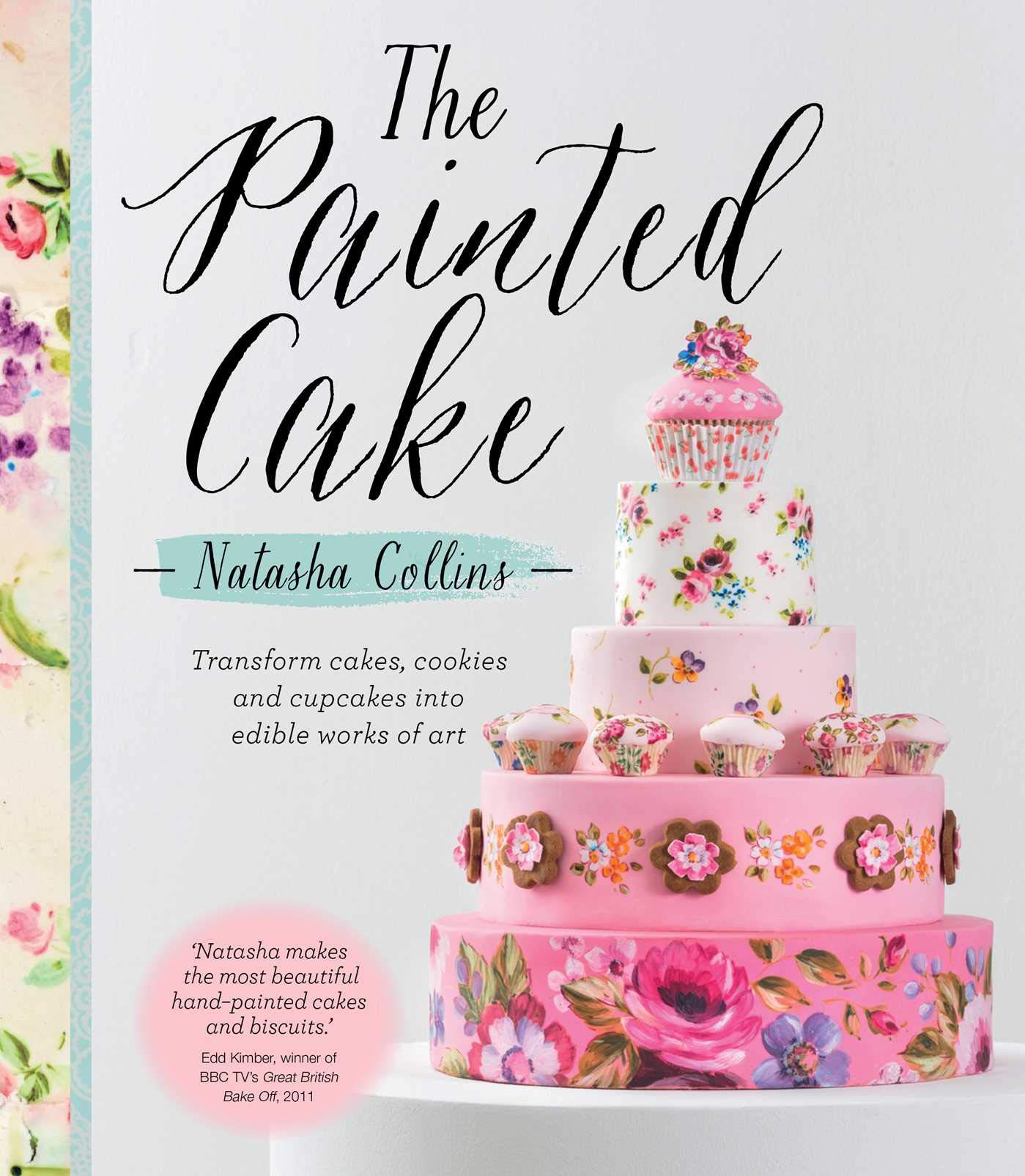 The Painted Cake: Transform Cakes, Cookies, and Cupcakes into Edible ...