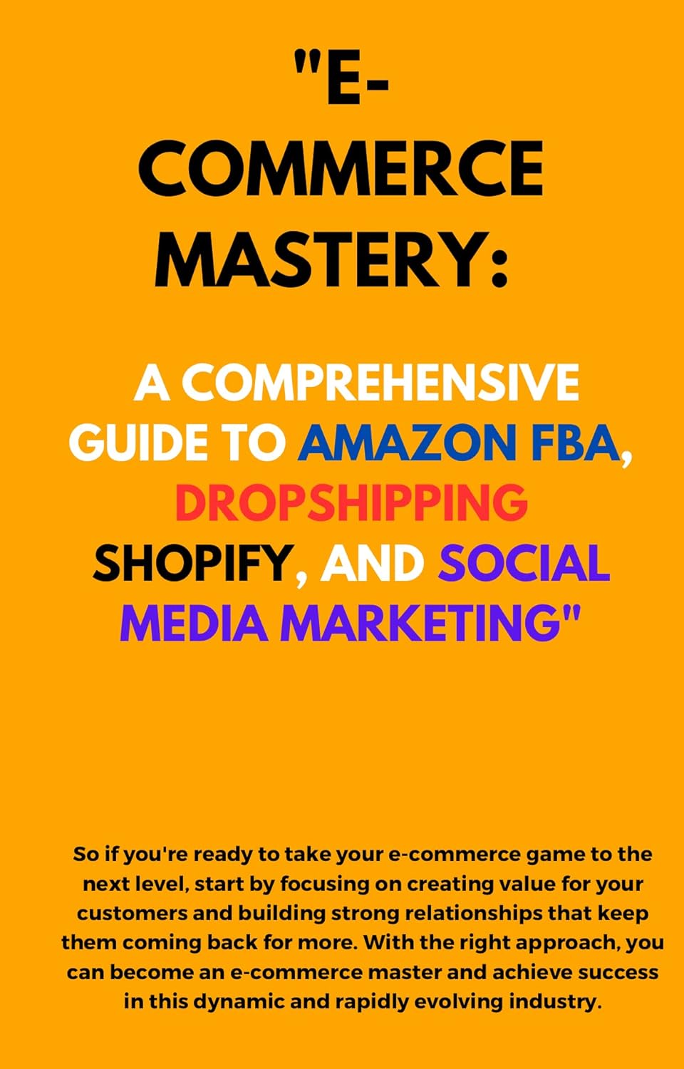 "E-Commerce Mastery: A Comprehensive Guide to Amazon FBA, Dropshipping ...