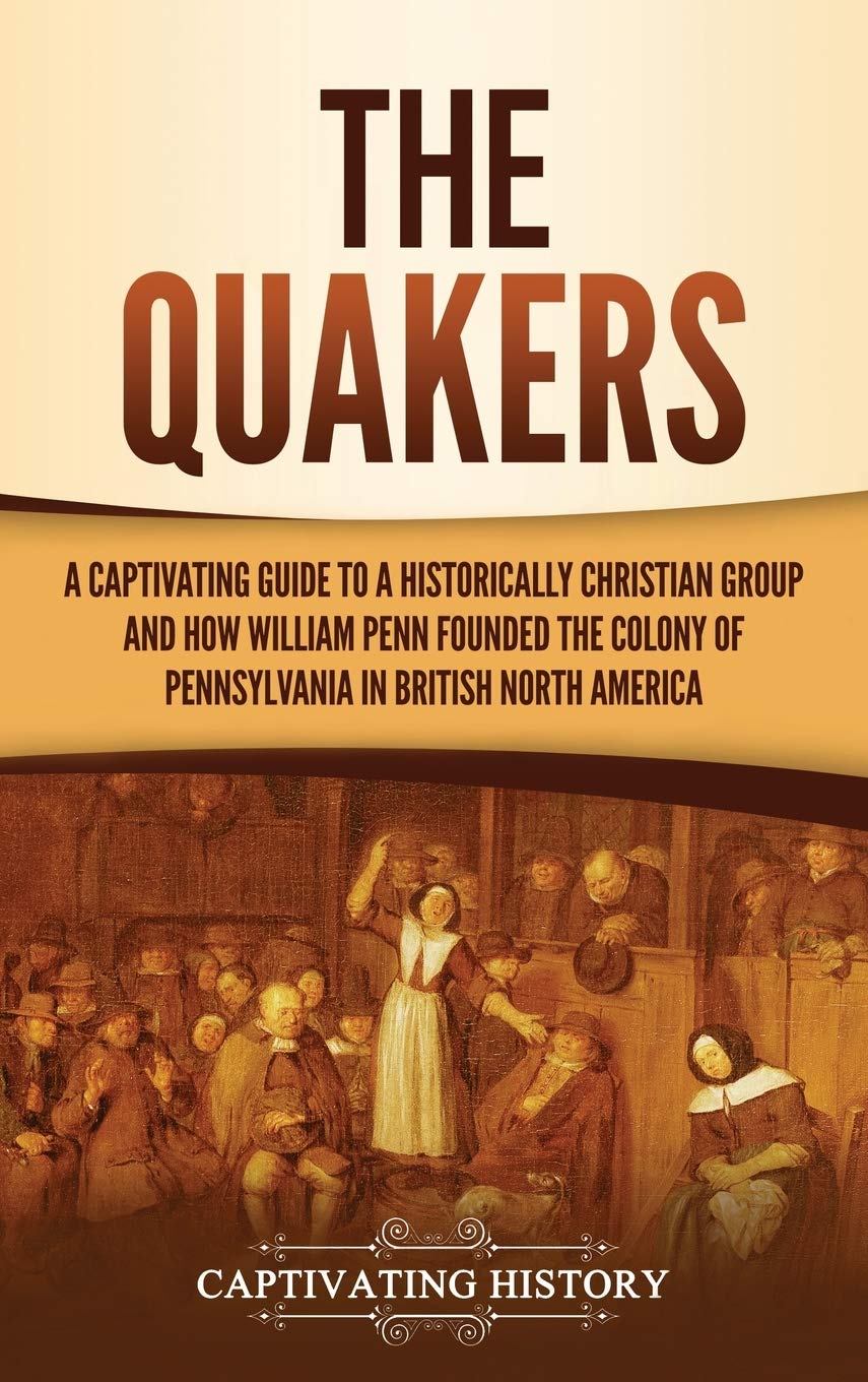The Quakers: A Captivating Guide to a Historically Christian Group and ...