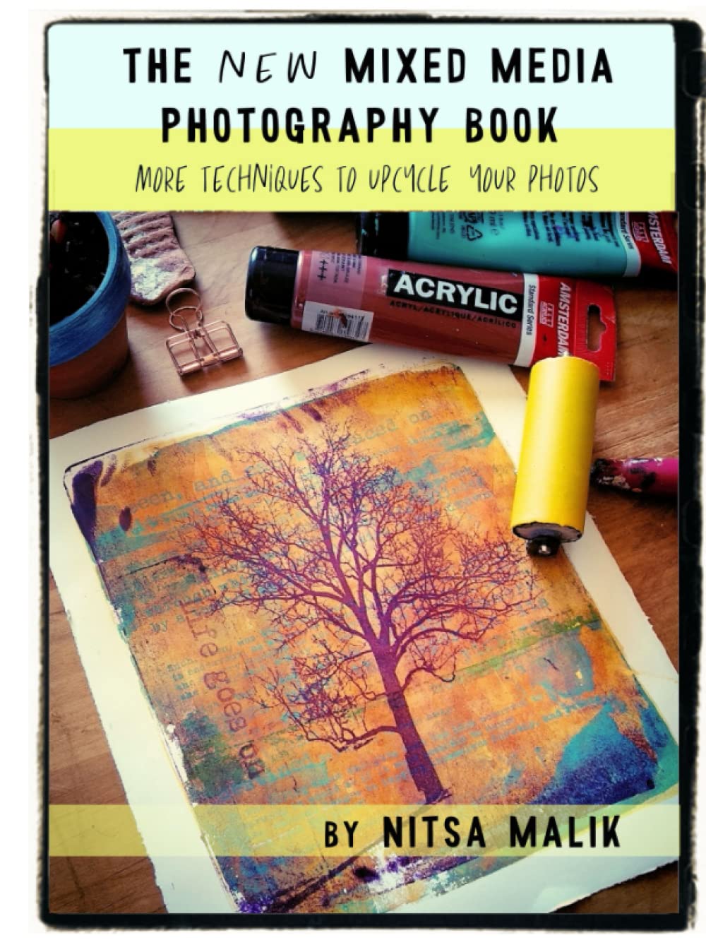 The NEW Mixed Media Photography Book: More techniques to upcycle your ...