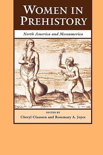 Women in Prehistory: North America and Mesoamerica (Regendering the ...
