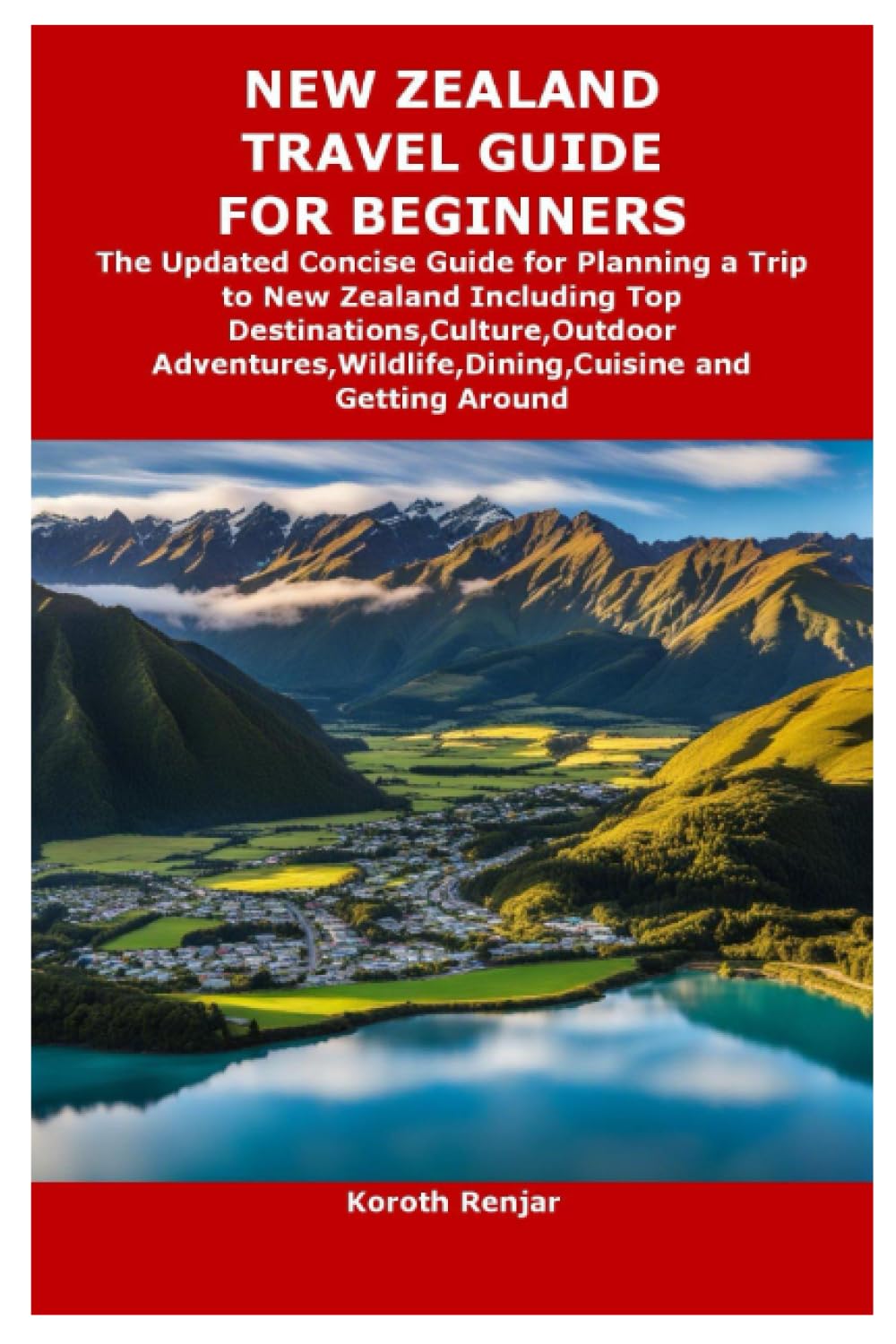 NEW ZEALAND TRAVEL GUIDE FOR BEGINNERS: The Updated Concise Guide for ...