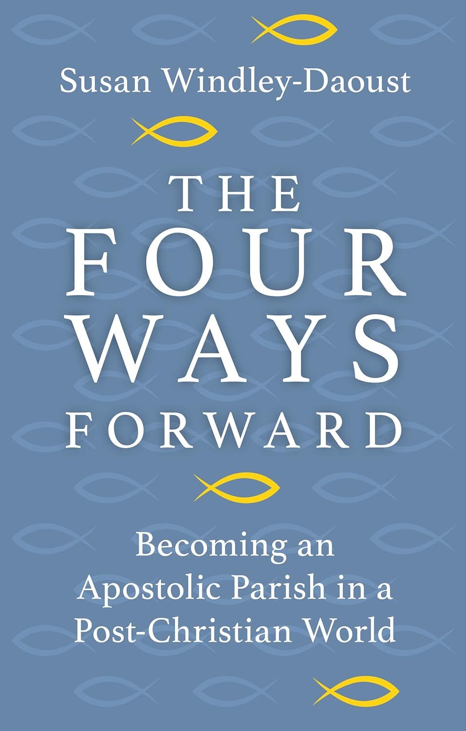 The Four Ways Forward: Becoming an Apostolic Parish in a Post-Christian ...