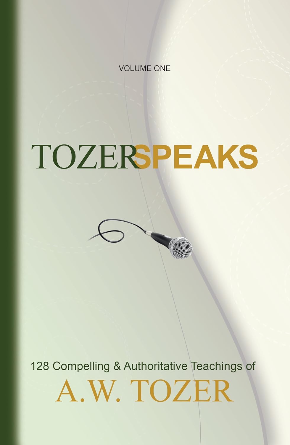 Tozer Speaks: Volume One: 128 Compelling & Authoritative Teachings of A ...