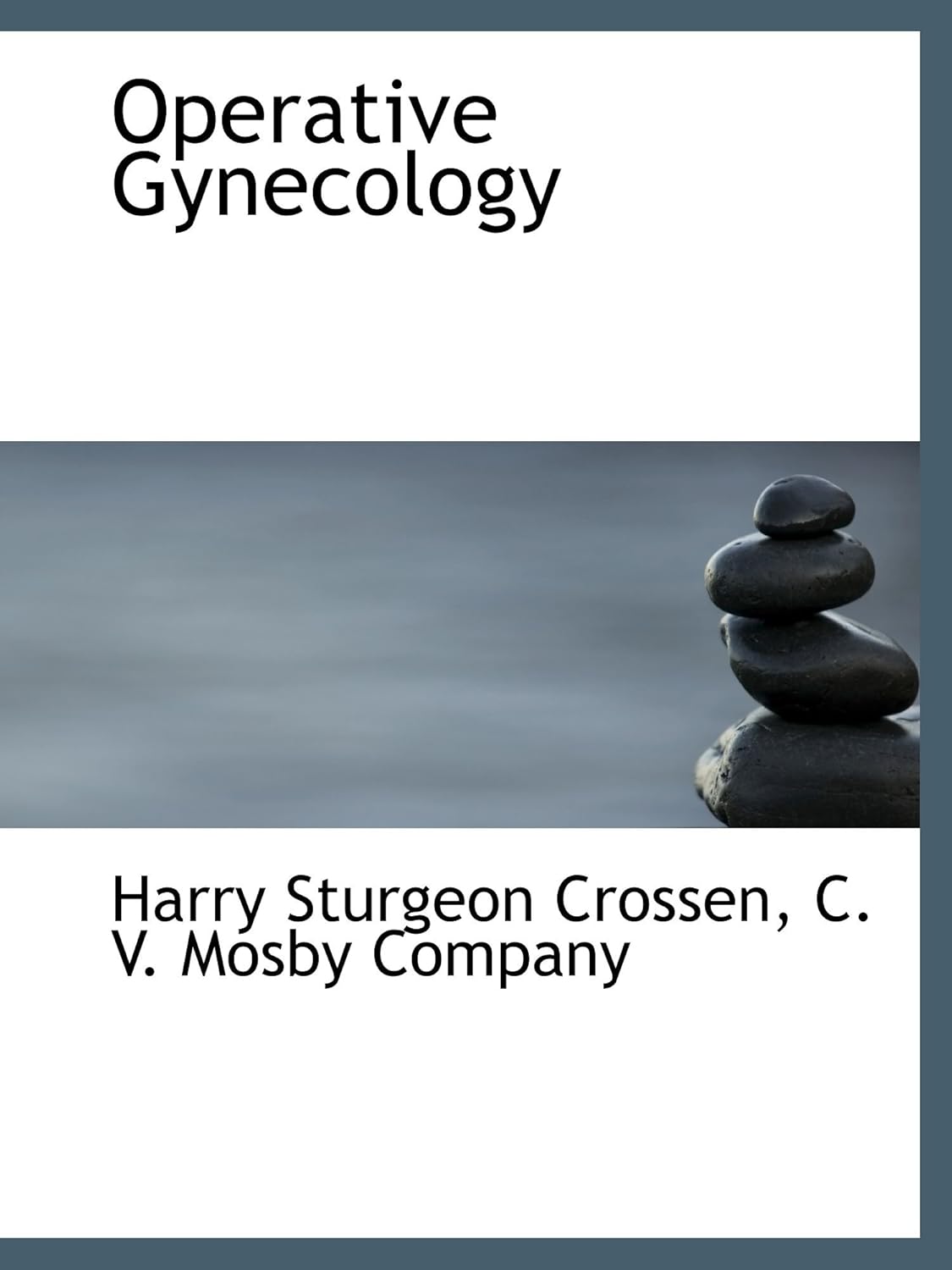 Operative Gynecology: Crossen, Harry Sturgeon, C. V. Mosby Company ...
