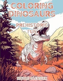 Coloring Dinosaurs: Prehistoric Fun: Oleksiak, Nicole: 9798879193077 ...
