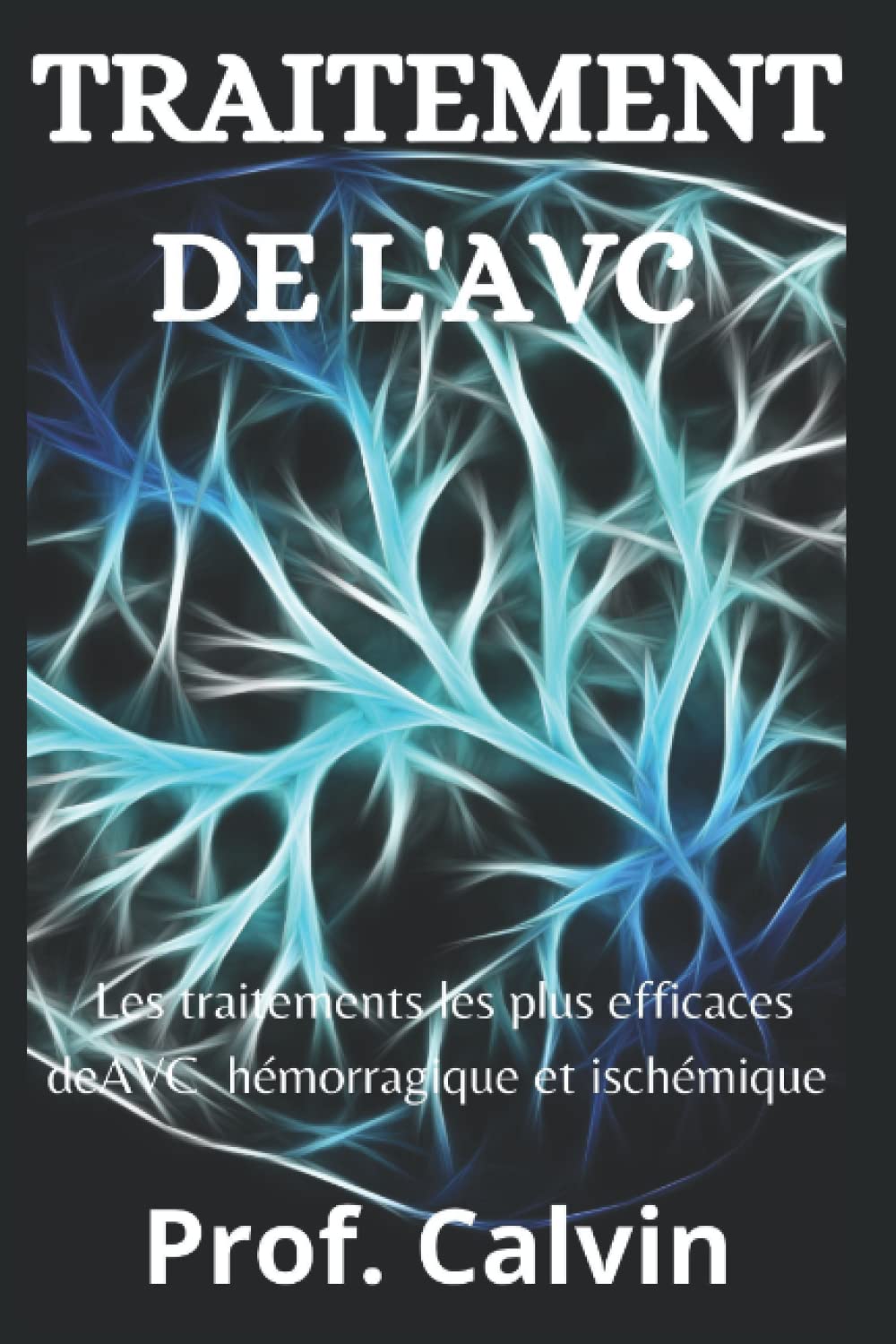 Buy TRAITEMENT DE L'AVC: Les traitements les plus efficaces deAVC ...