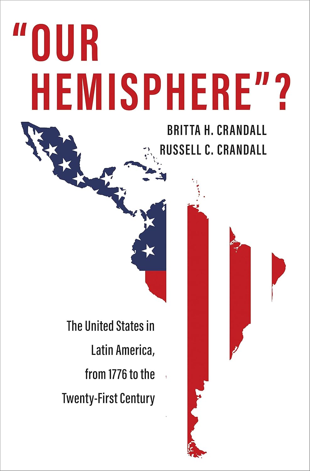 "Our Hemisphere"?: The United States in Latin America, from 1776 to the ...