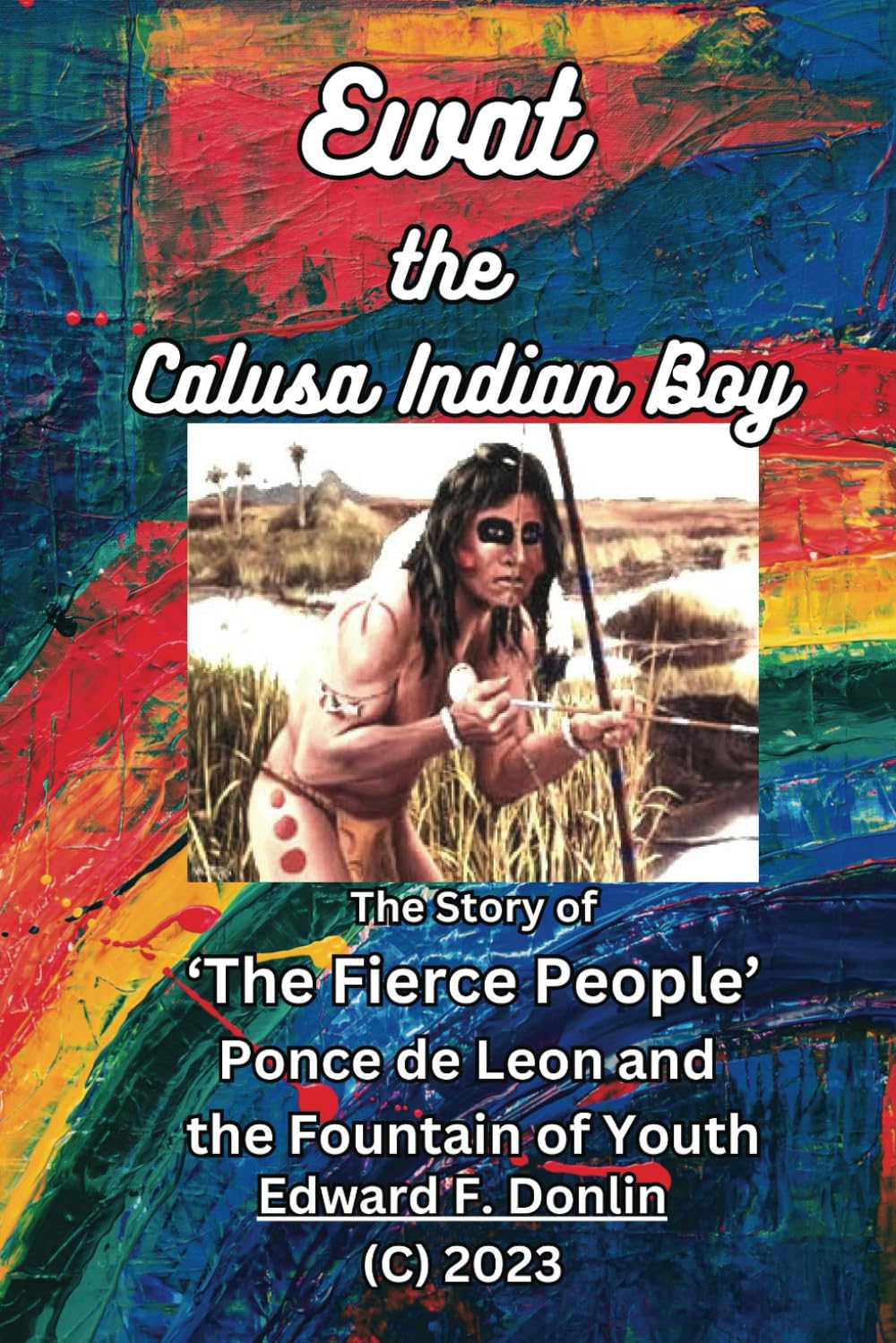 Ewat the Calusa Indian Boy: The Story of ‘The Fierce People.’ Ponce de ...