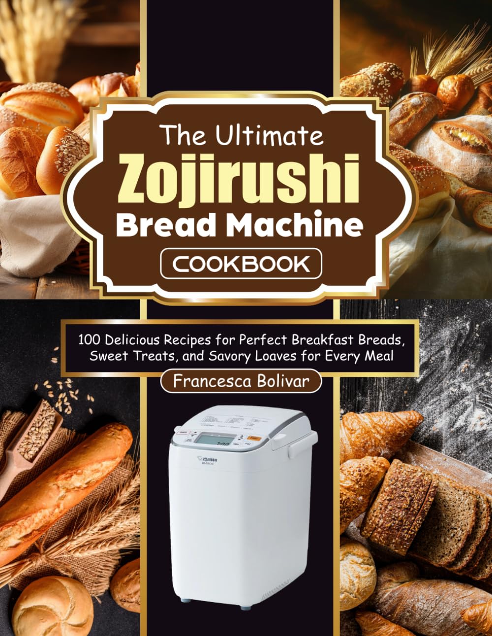 The Ultimate Zojirushi Bread Machine Cookbook: 100 Delicious Recipes ...