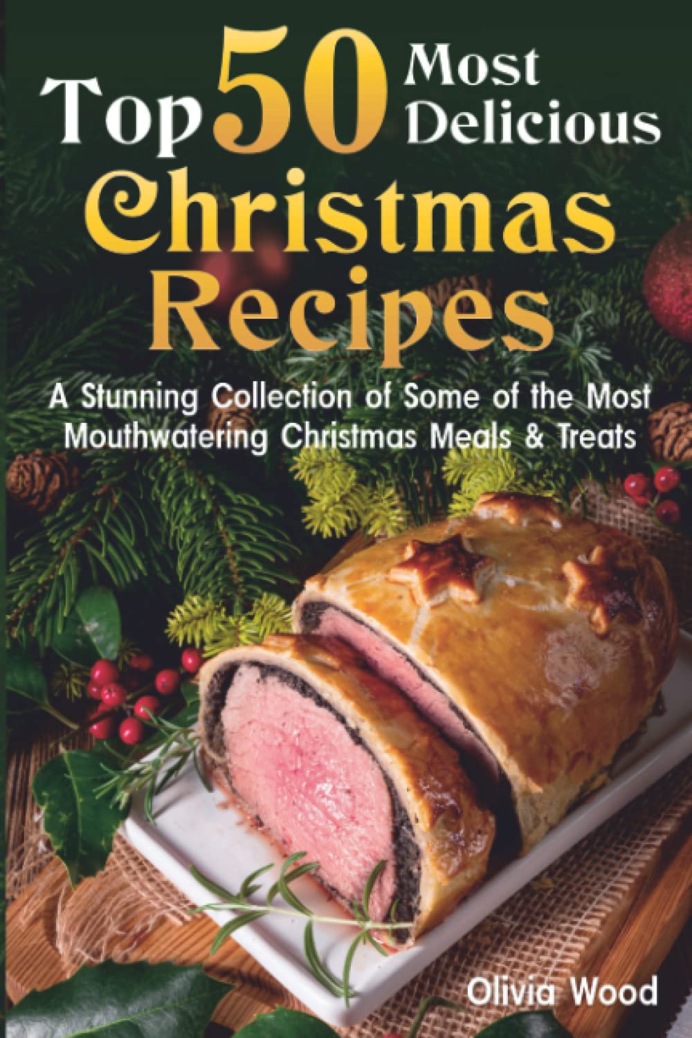 TOP 50 Most Delicious Christmas Recipes: A Stunning Collection of Some ...