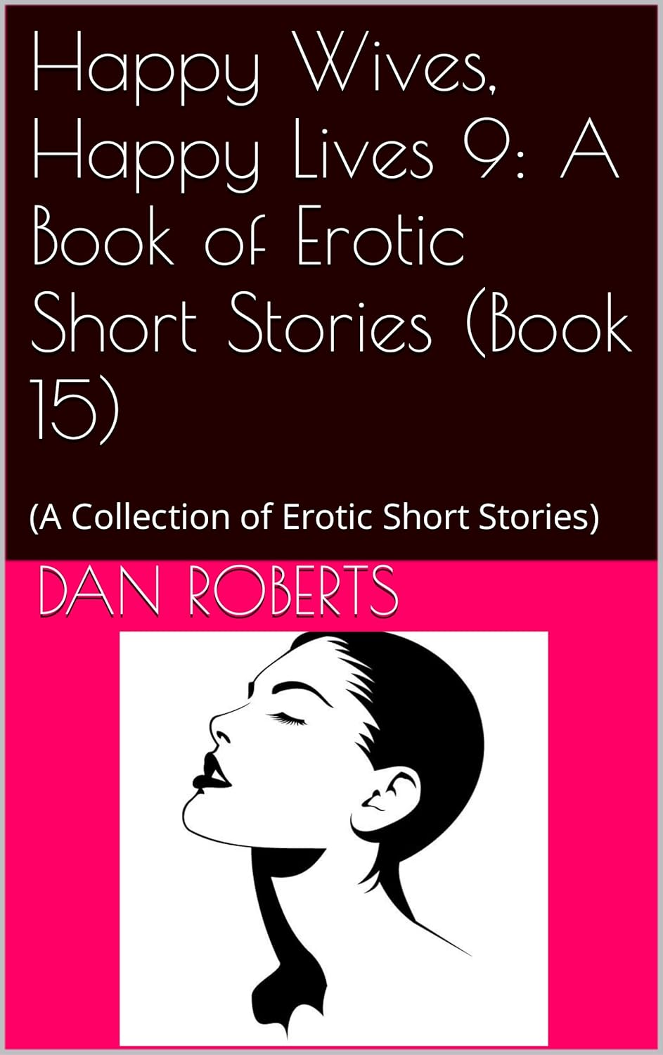 Happy Wives Happy Lives 9 A Book Of Erotic Short Stories Book 15 A Collection Of Erotic