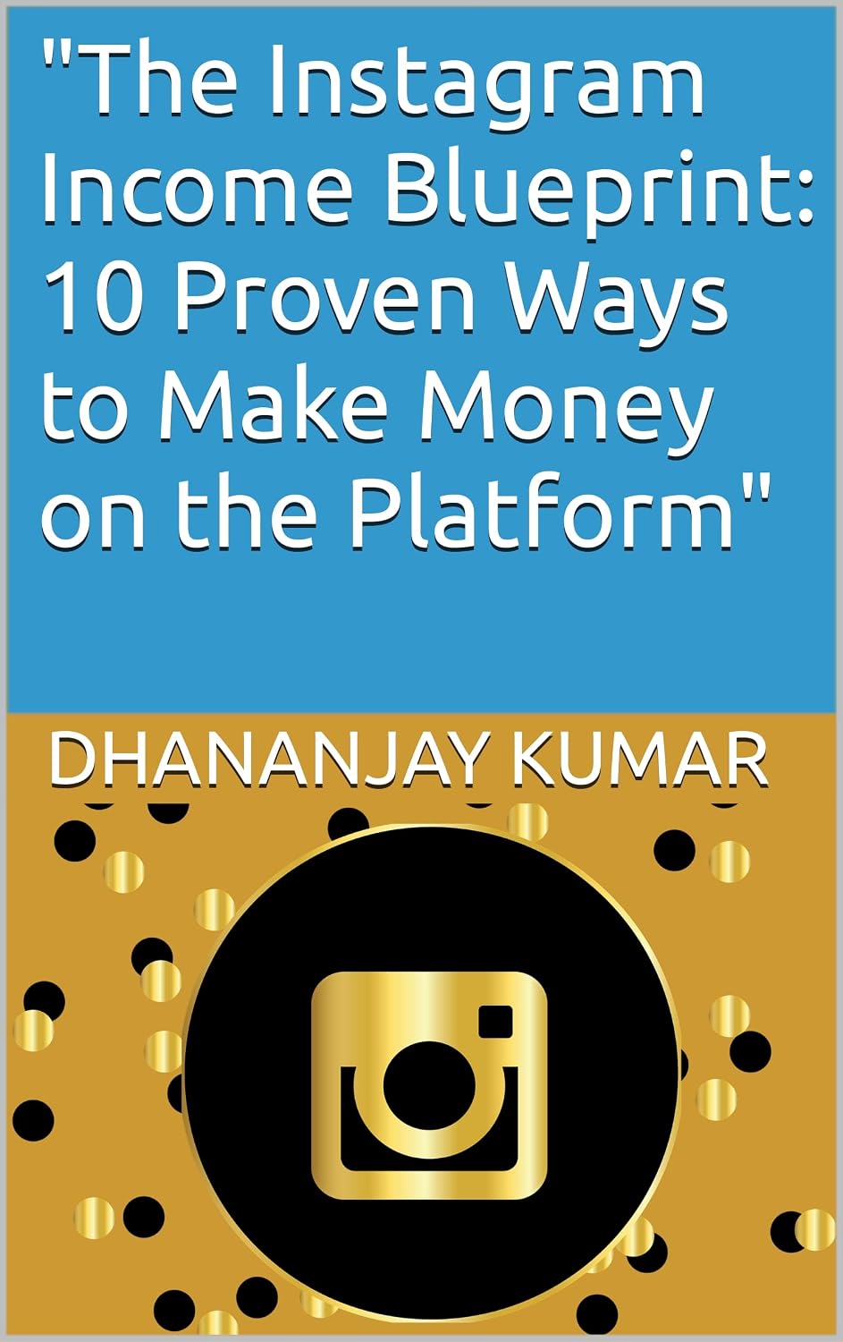"The Instagram Income Blueprint: 10 Proven Ways to Make Money on the ...