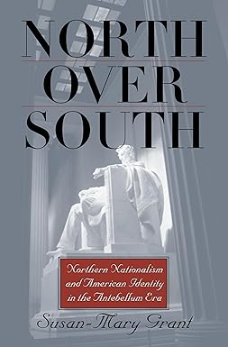 North Over South: Northern Nationalism and American Identity in the ...
