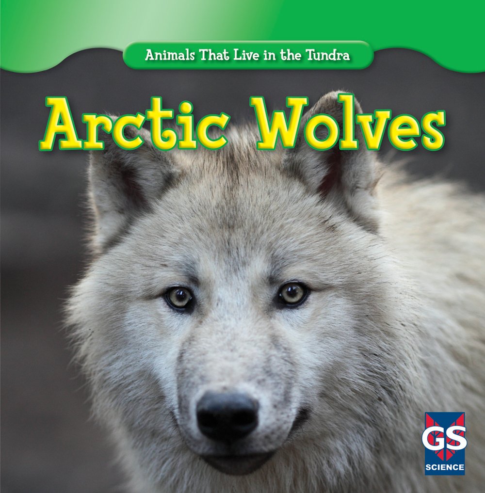 Arctic Wolves (Animals That Live in the Tundra): Sisk, Maeve T ...