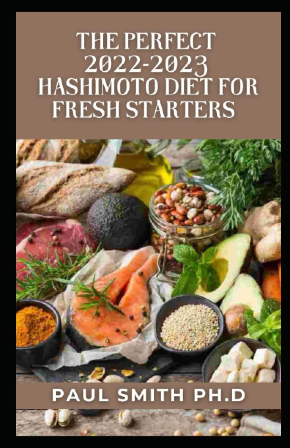 Buy THE PERFECT 2022-2023 HASHIMOTO DIET FOR FRESH STARTERS: Fixing the ...