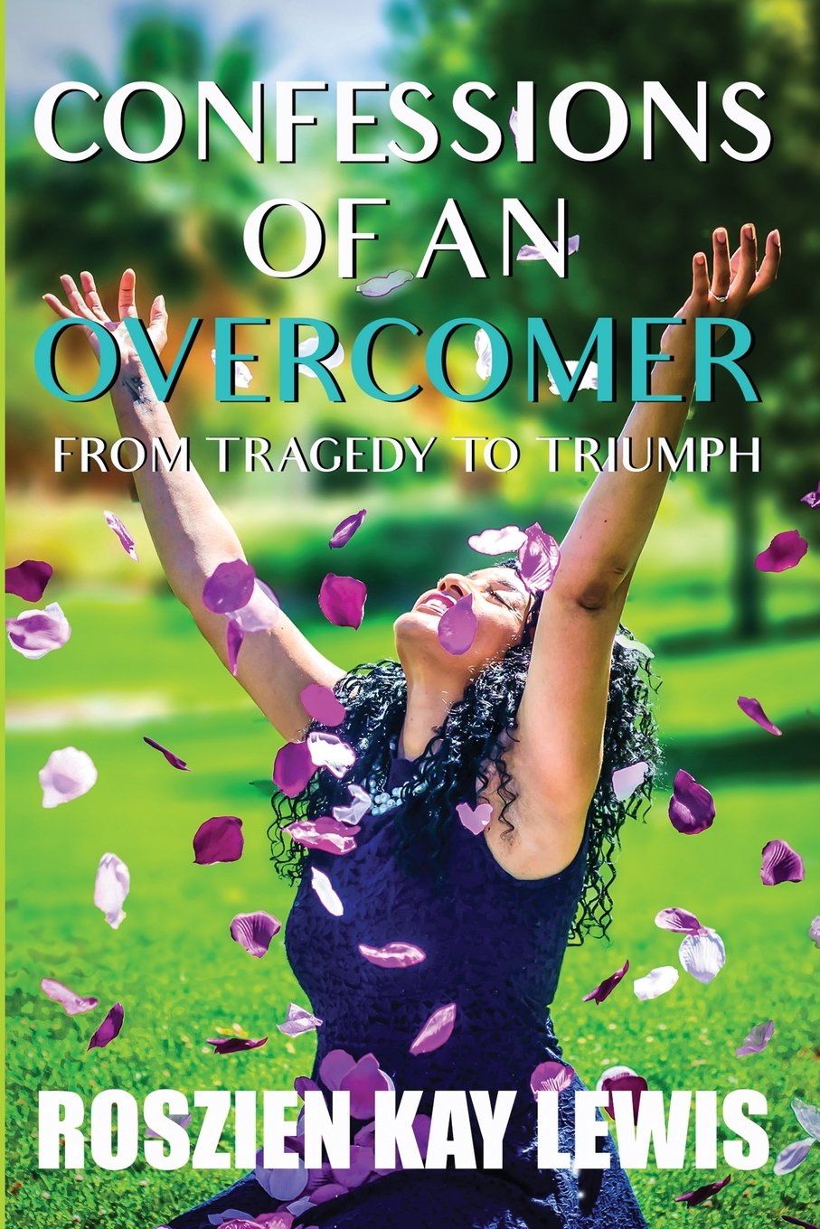 Confessions of An Overcomer: From Tragedy to Triumph: -Lewis, -Roszien ...