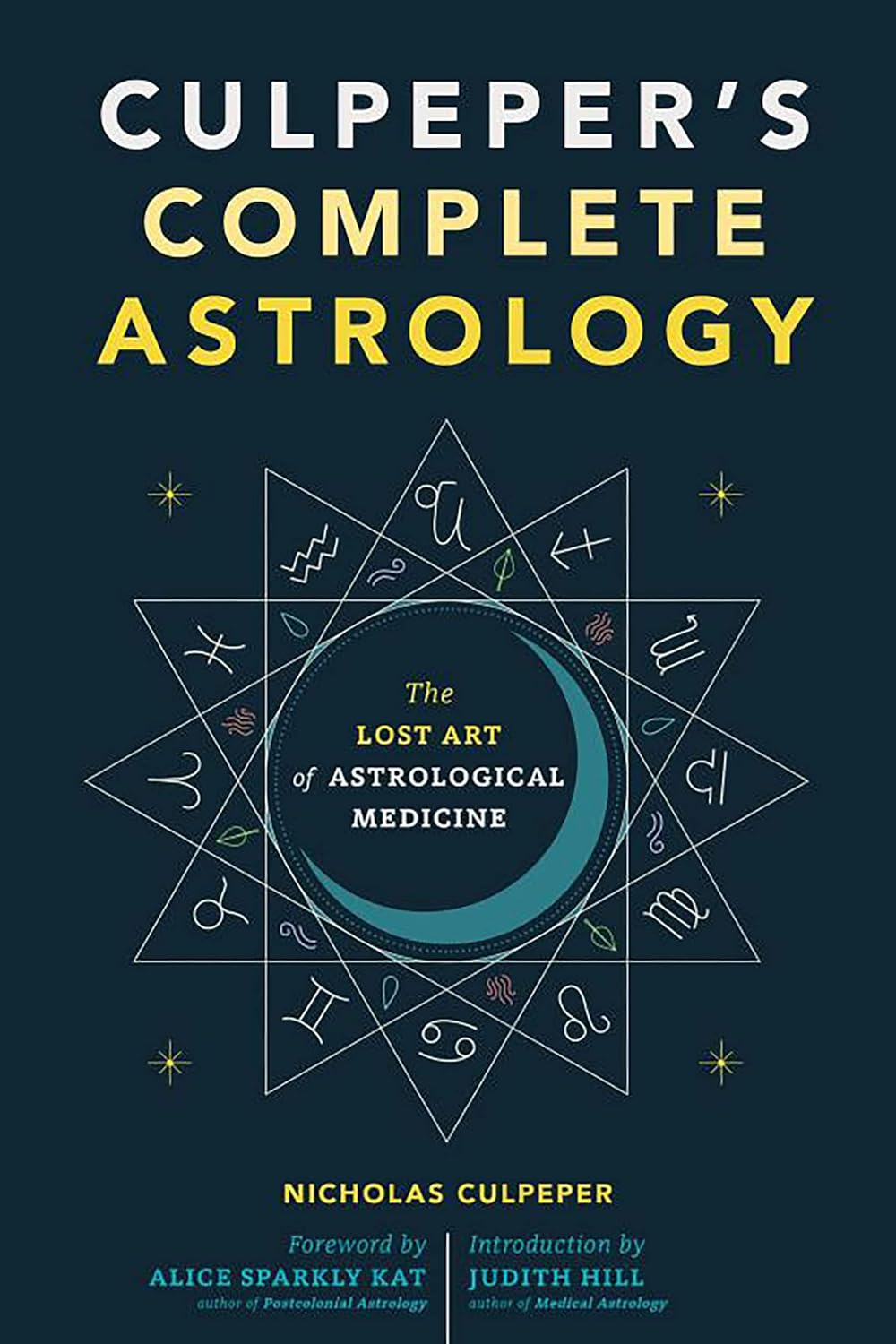 Culpeper's Complete Astrology: The Lost Art of Astrological Medicine: Culpeper, Nicholas, Hill ...