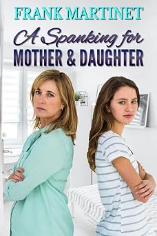 Amazon.com: A Spanking for Mother & Daughter eBook : Martinet, Frank ...