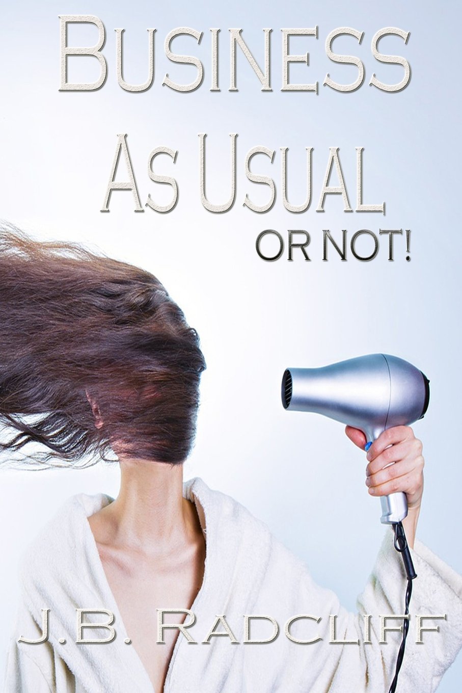 Business as Usual - Or Not: Radcliff, Jan, Radcliff, JB: 9781542648776 ...