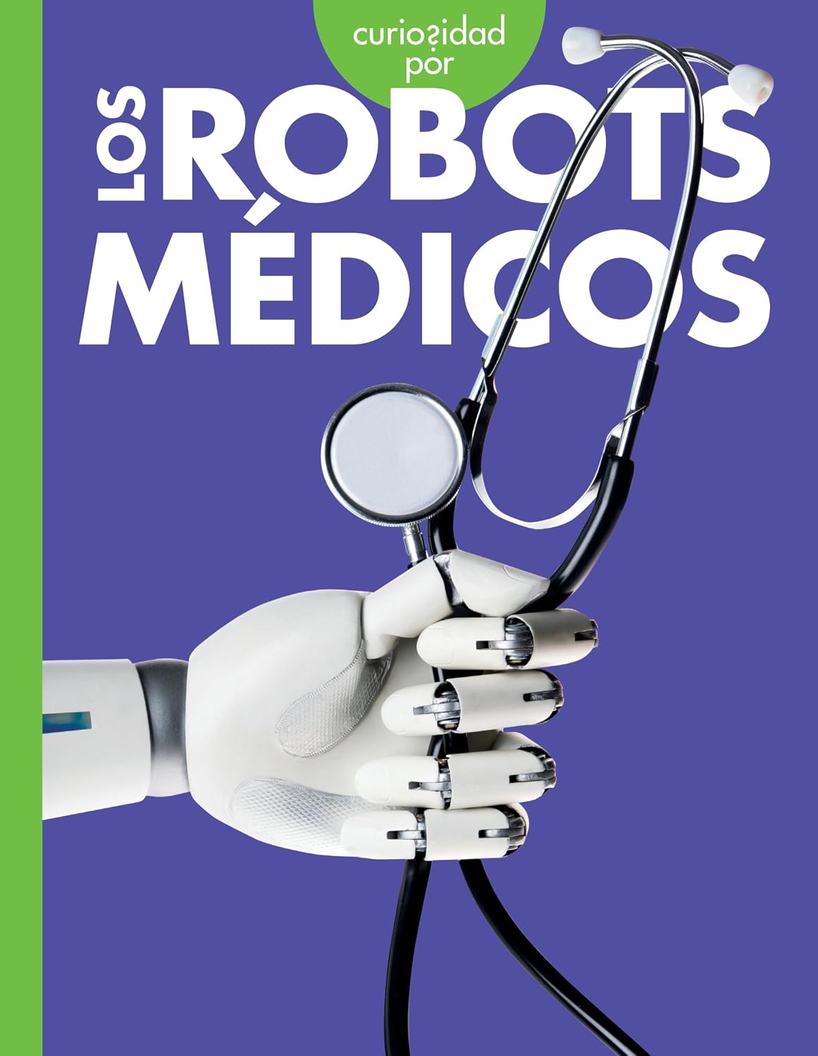 Curiosidad por los robots médicos (Curiosidad Por La Robótica) (Spanish ...