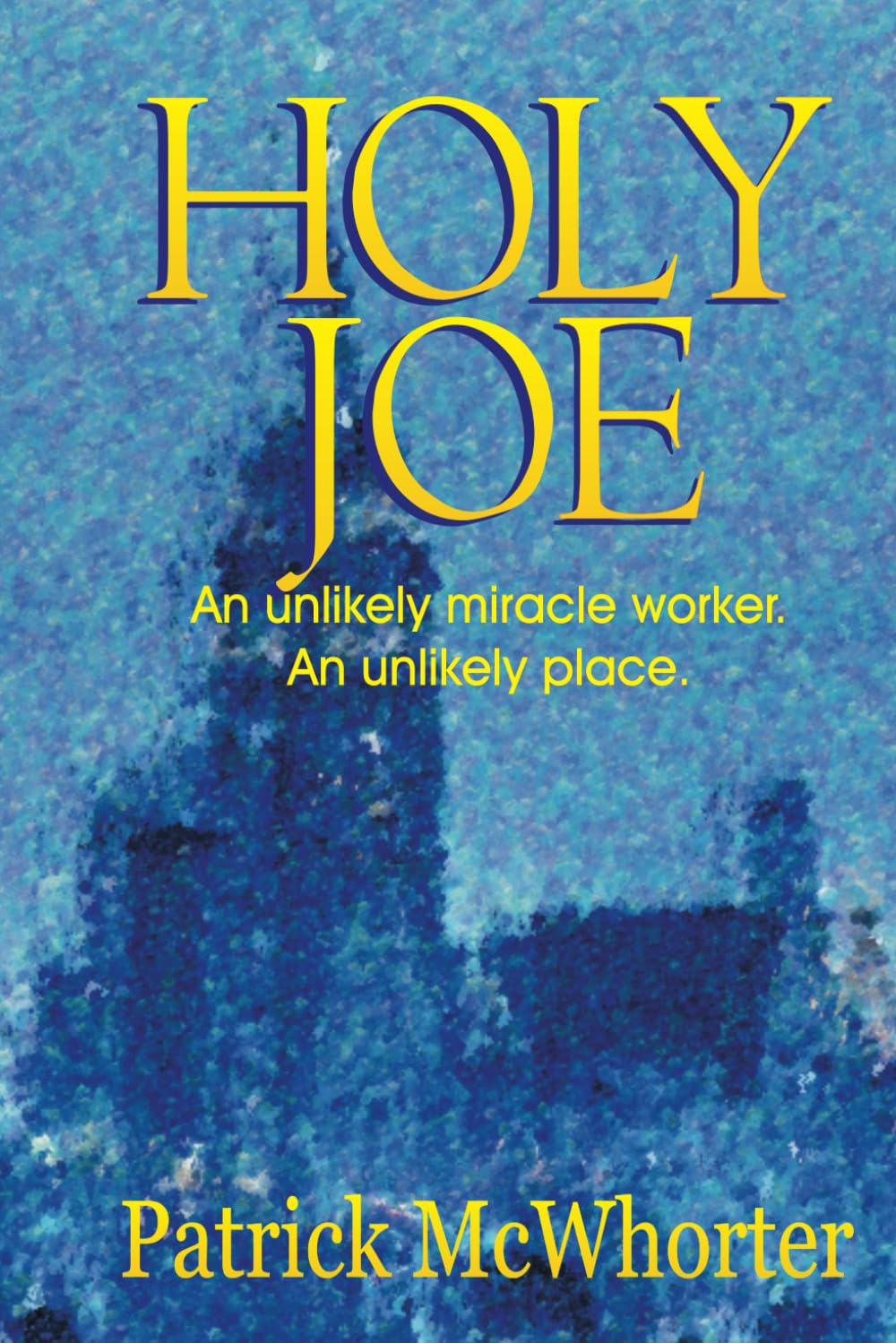 Holy Joe: McWhorter, Patrick: 9780982748640: Amazon.com: Books