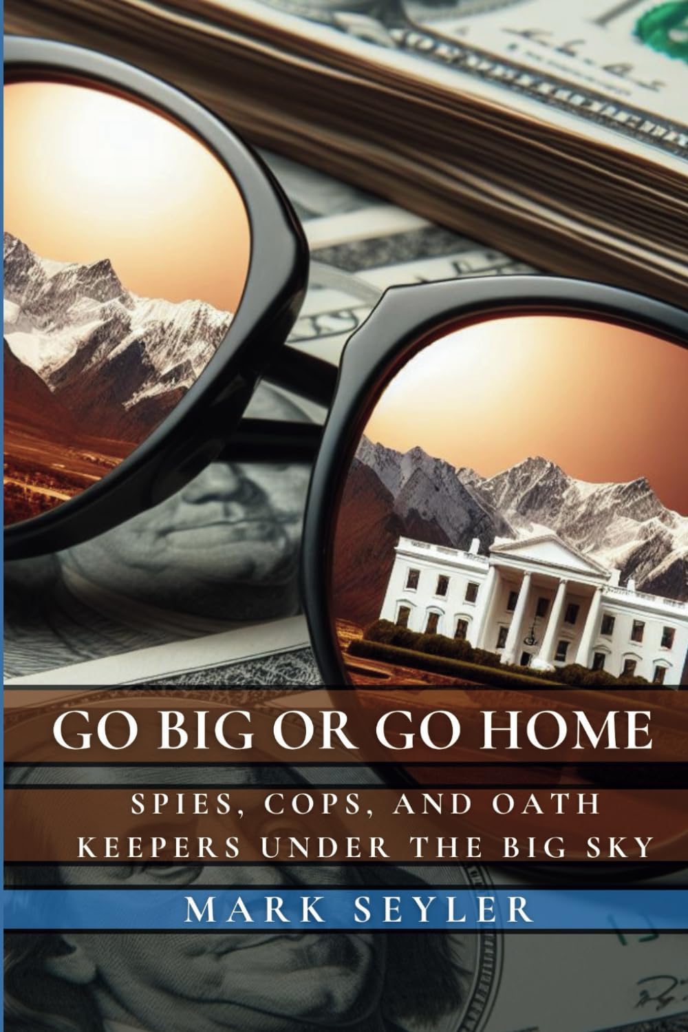 GO BIG OR GO HOME: Spies, Cops, and Oath Keepers Under the Big Sky ...