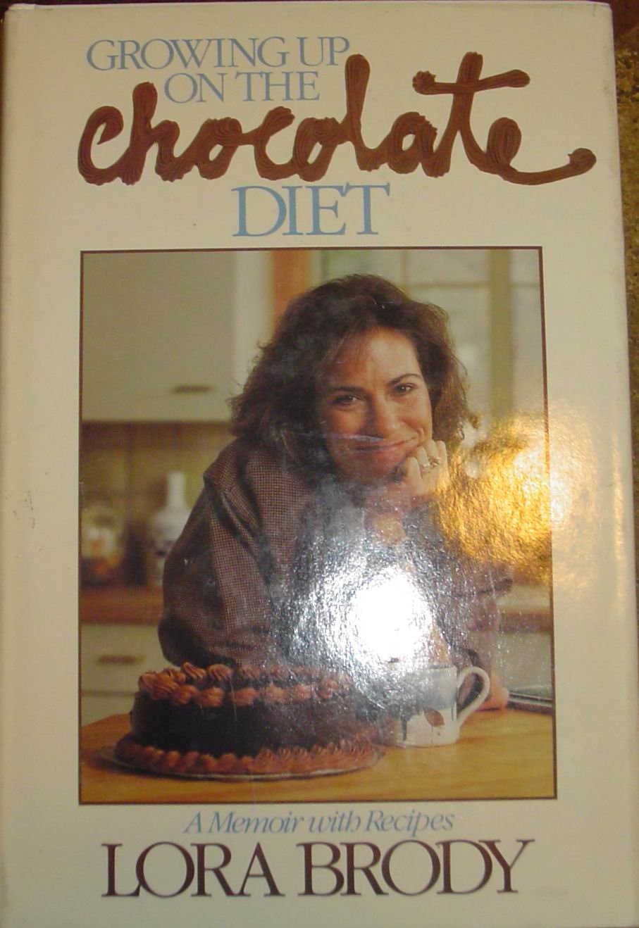 Growing Up On the Chocolate Diet: A Memoir With Recipes: Lora Brody ...