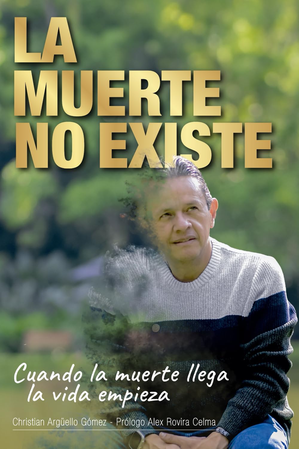 La muerte NO existe: Cuando la muerte llega la vida empieza (Spanish Edition) : Argüello Gómez ...