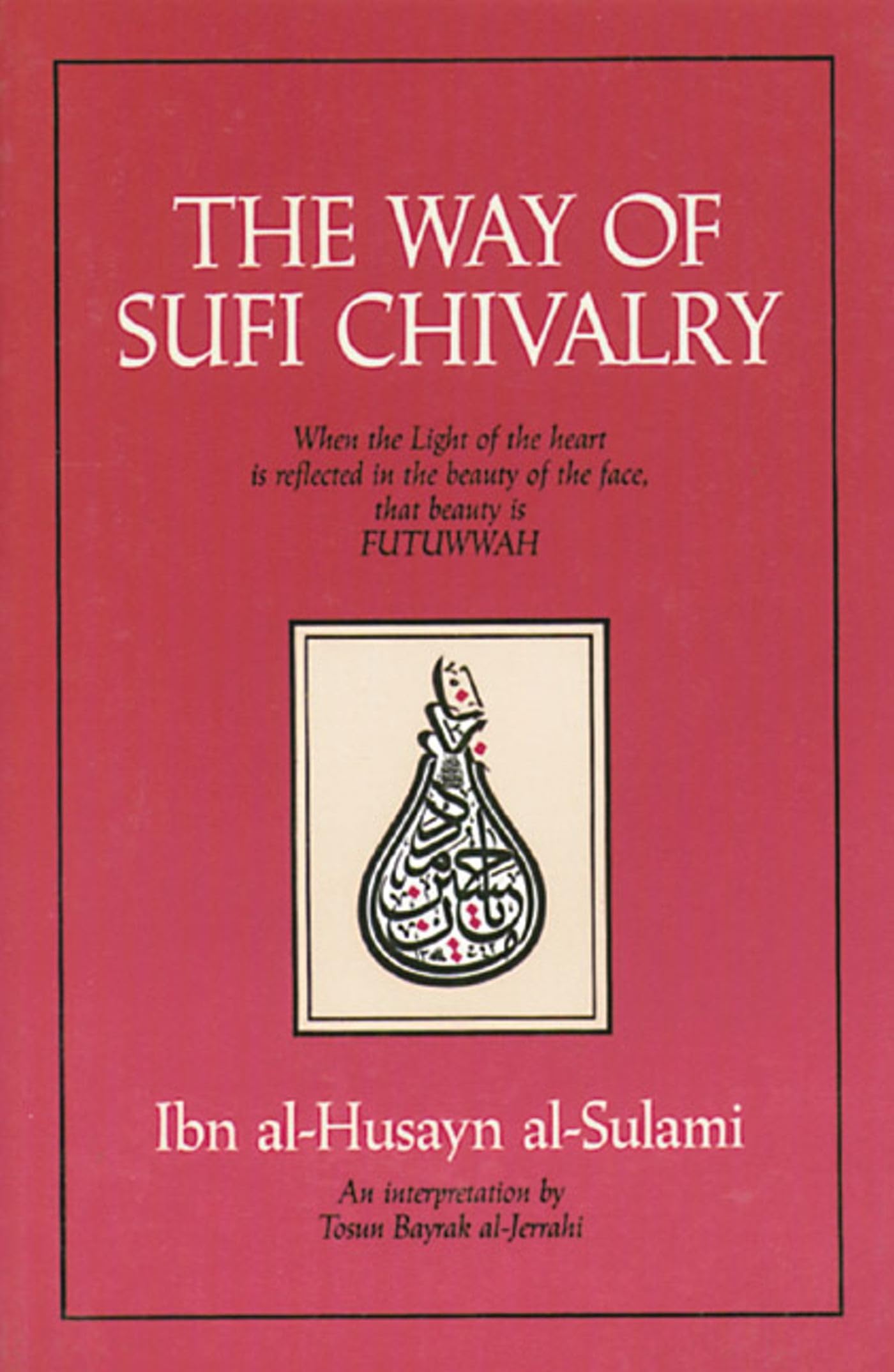 The Way of Sufi Chivalry: al-Sulami, Ibn al-Husayn, al-Jerrahi, Toscun ...