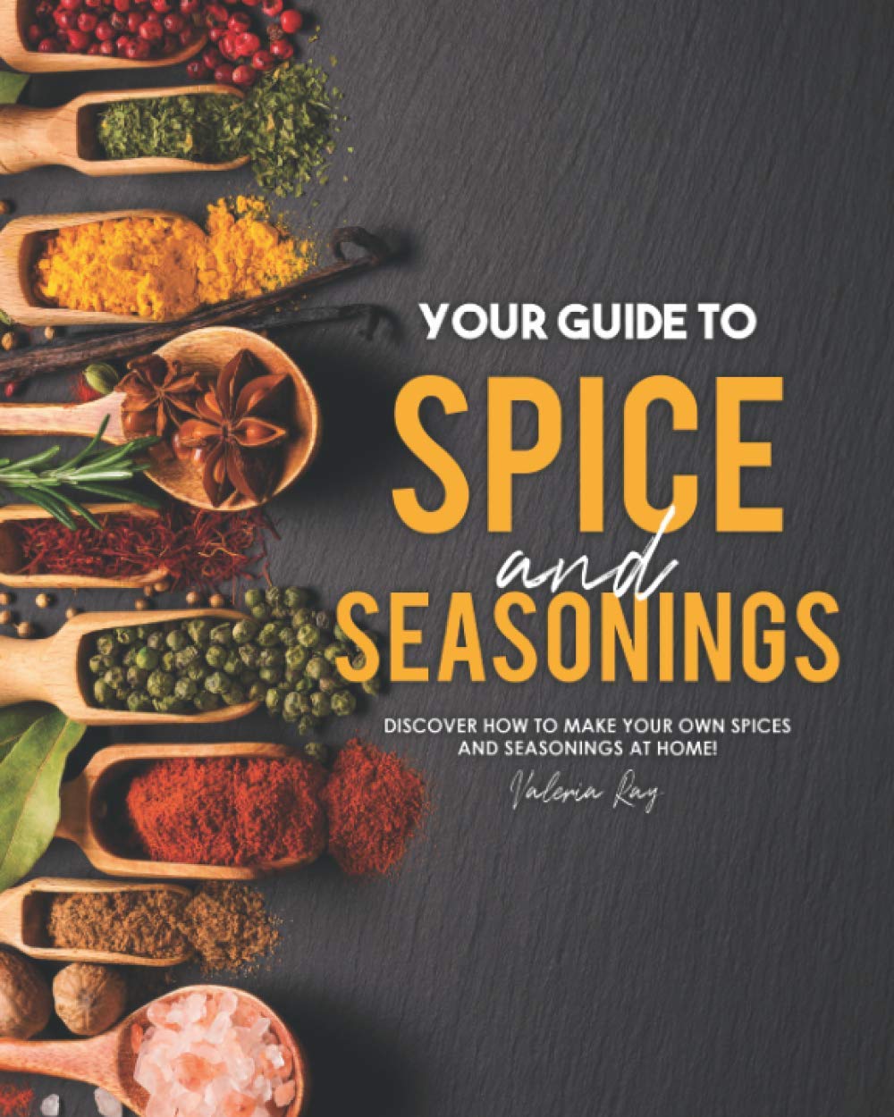 Your Guide to Spice and Seasonings: Discover How to Make Your Own ...