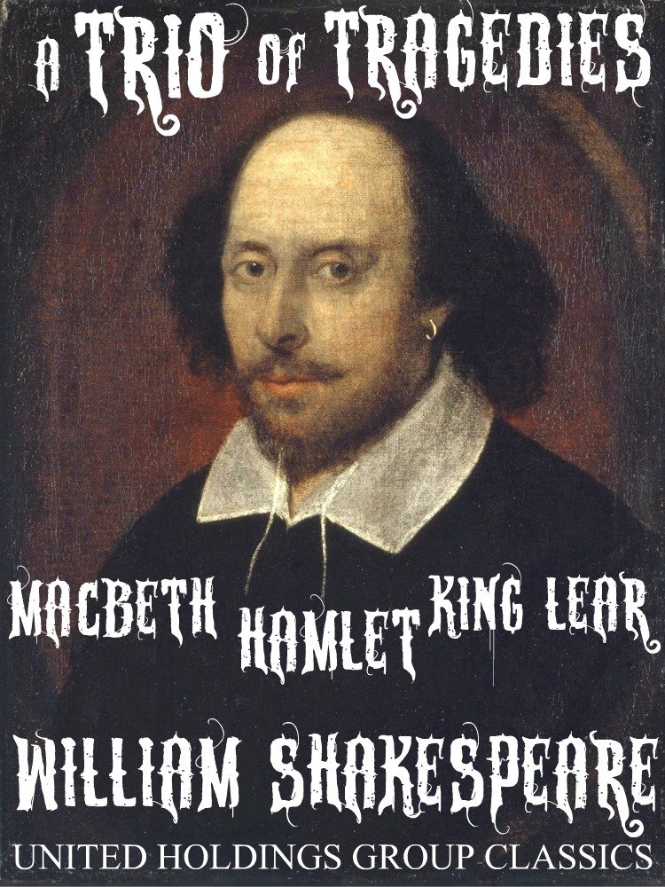 A Trio of Tragedies: MacBeth, Hamlet & King Lear by William Shakespeare ...