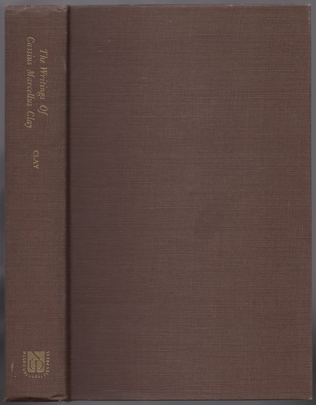 The Writings of Cassius Marcellus Clay: Clay, Cassius Marcellus ...