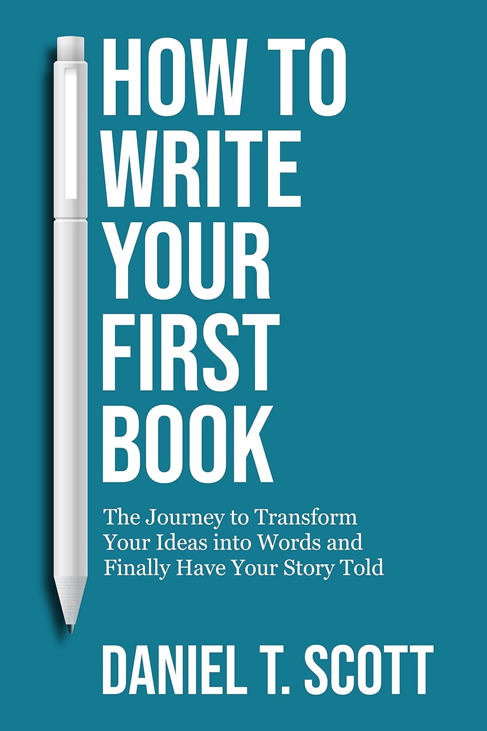 How to Write Your First Book: The Journey to Turn Your Ideas into Words ...