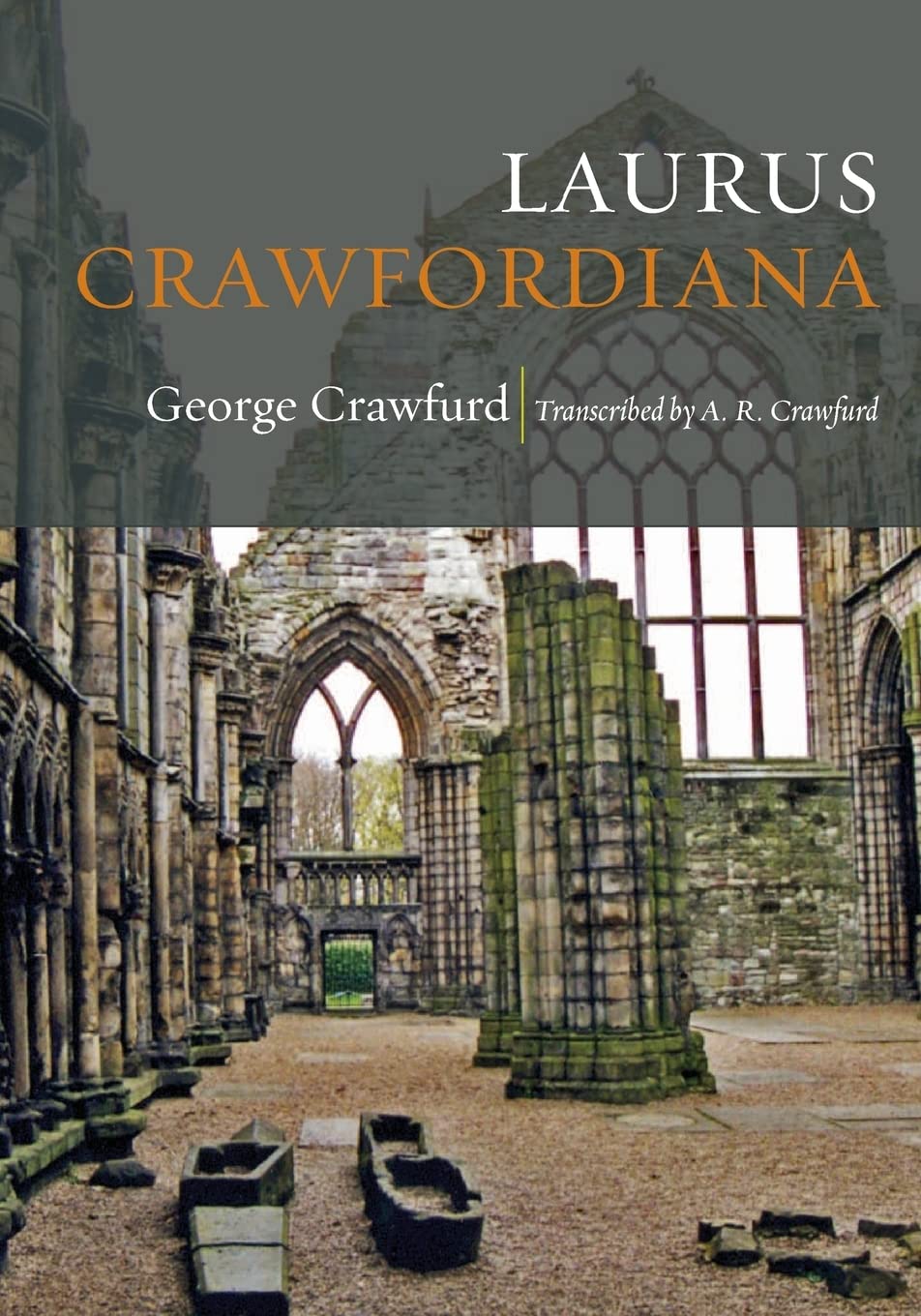 Laurus Crawfordiana: A Manuscript History of Crawfurds (The House of ...