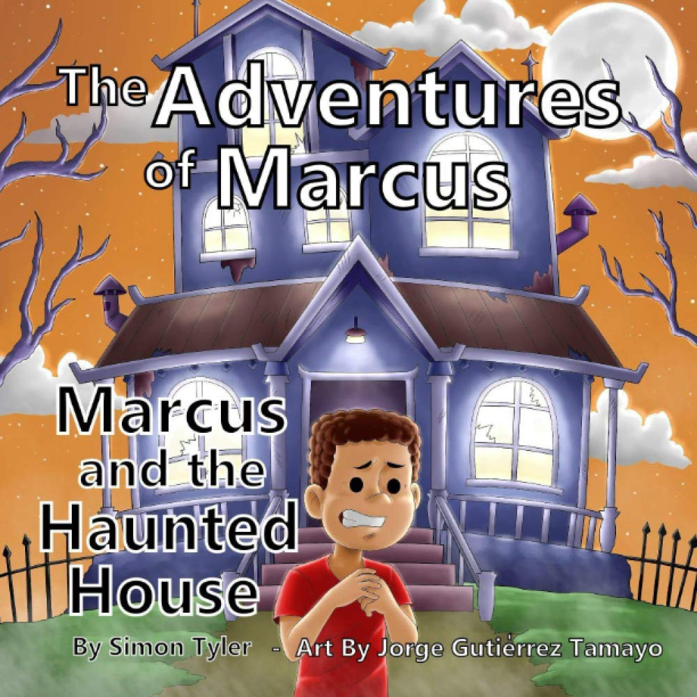 The Adventures of Marcus: Marcus and the Haunted House: Tyler, Simon K ...