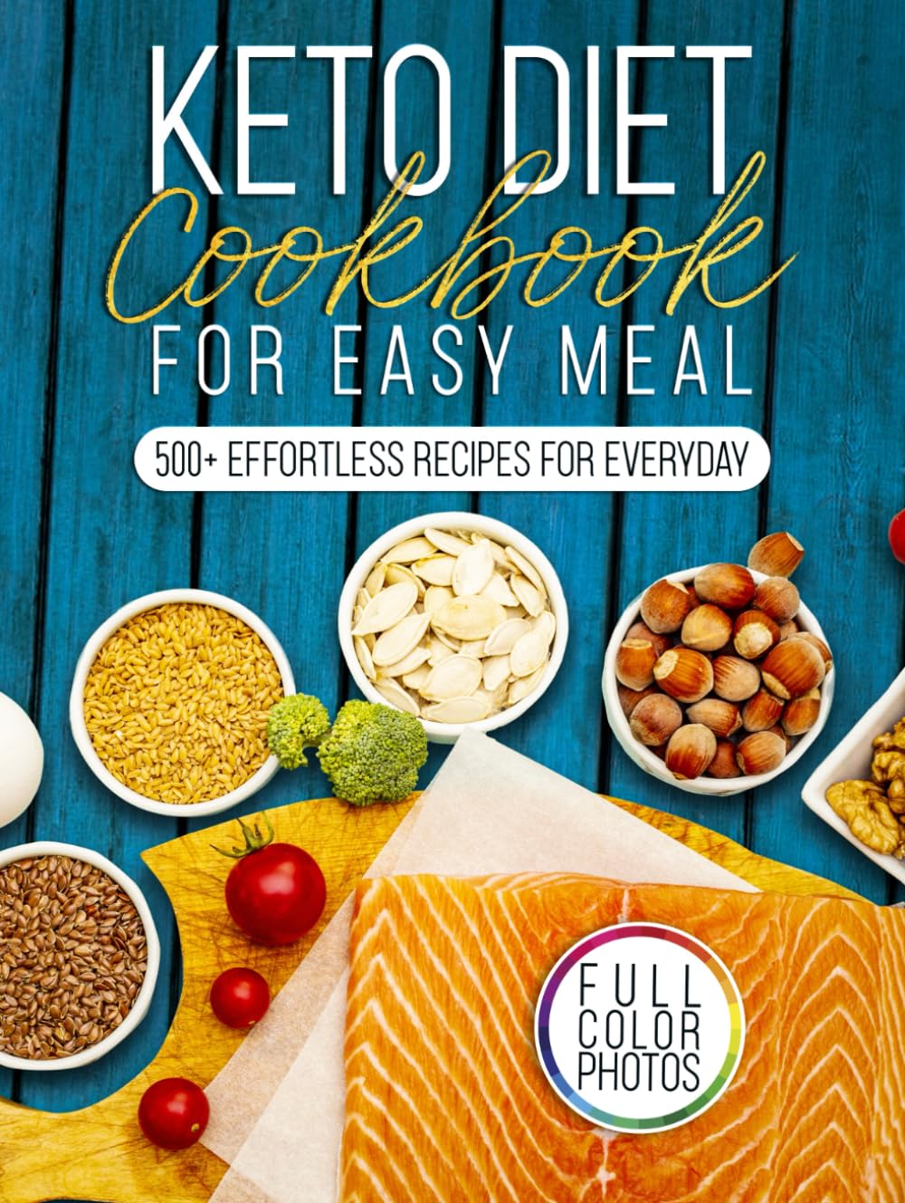 Keto Diet Cookbook for Easy Meal: 500+ Effortless Recipes for Everyday ...