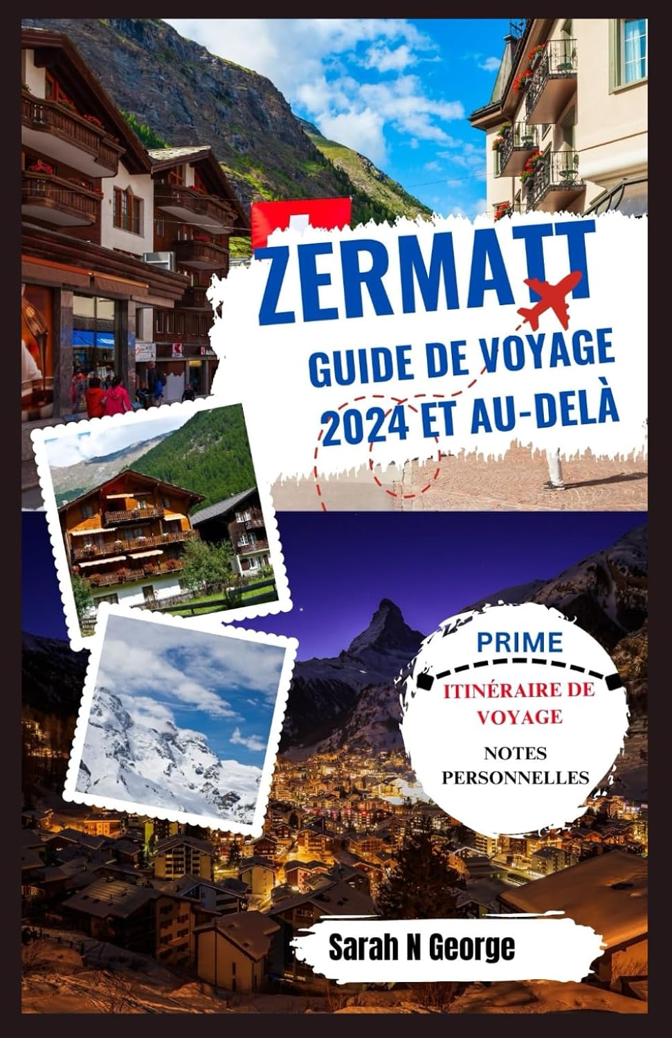 GUIDE DE VOYAGE ZERMATT 2024 ET AU-DELÀ: Explorer, découvrir et ...