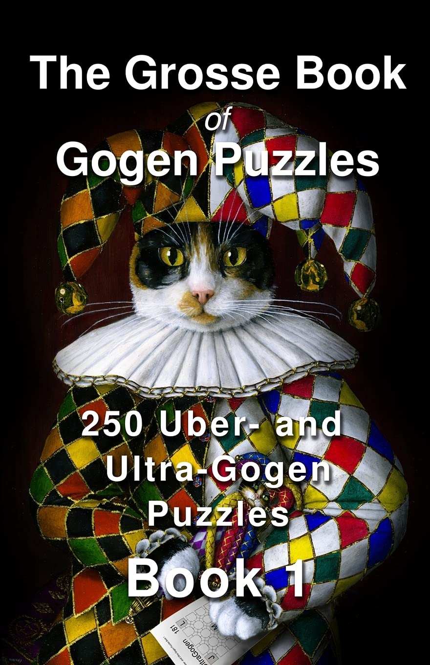 The Grosse Book of Gogen Puzzles 1: 250 Uber- and Ultra-Gogen puzzles ...