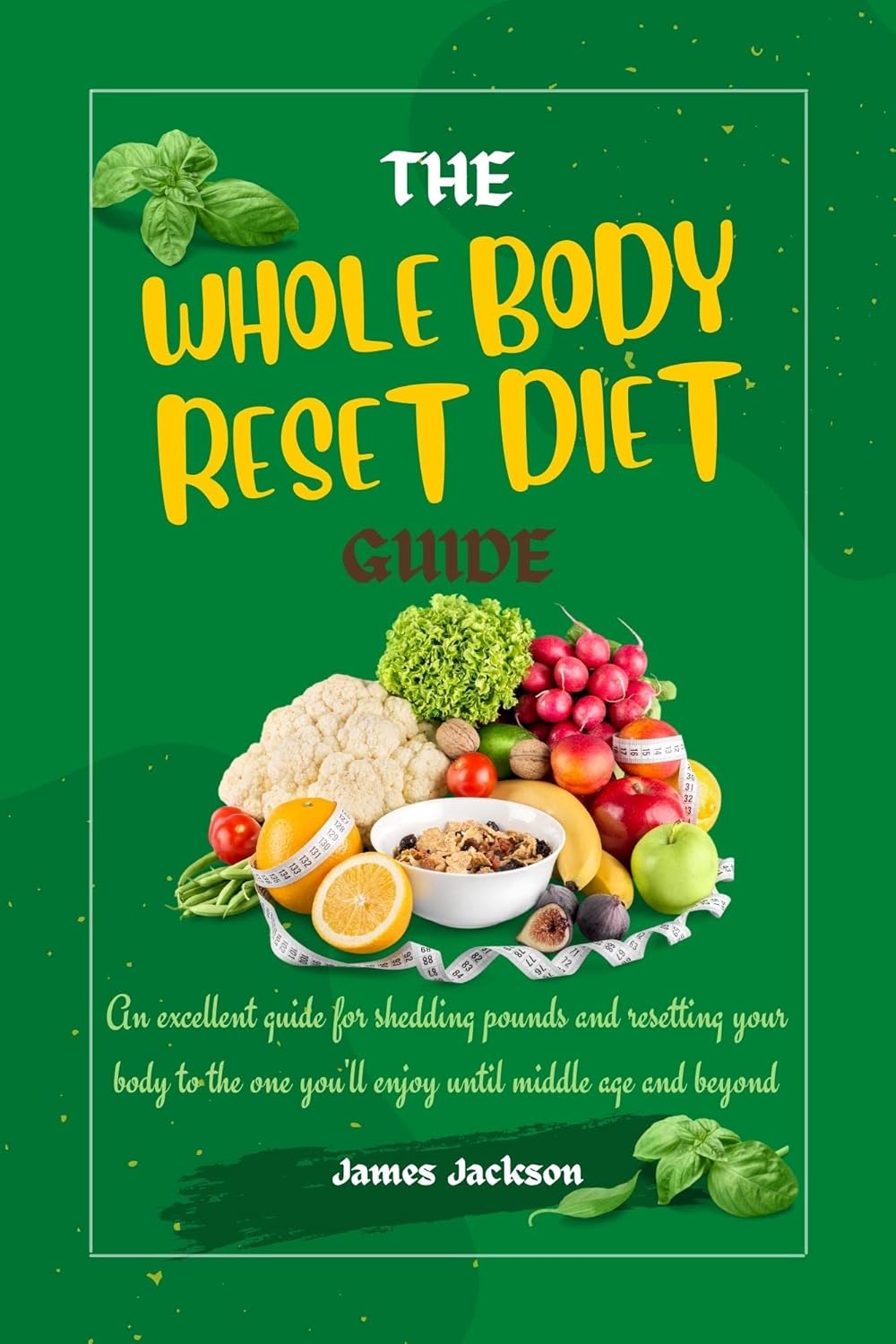 THE WHOLE BODY RESET DIET GUIDE: An excellent guide for shedding pounds ...