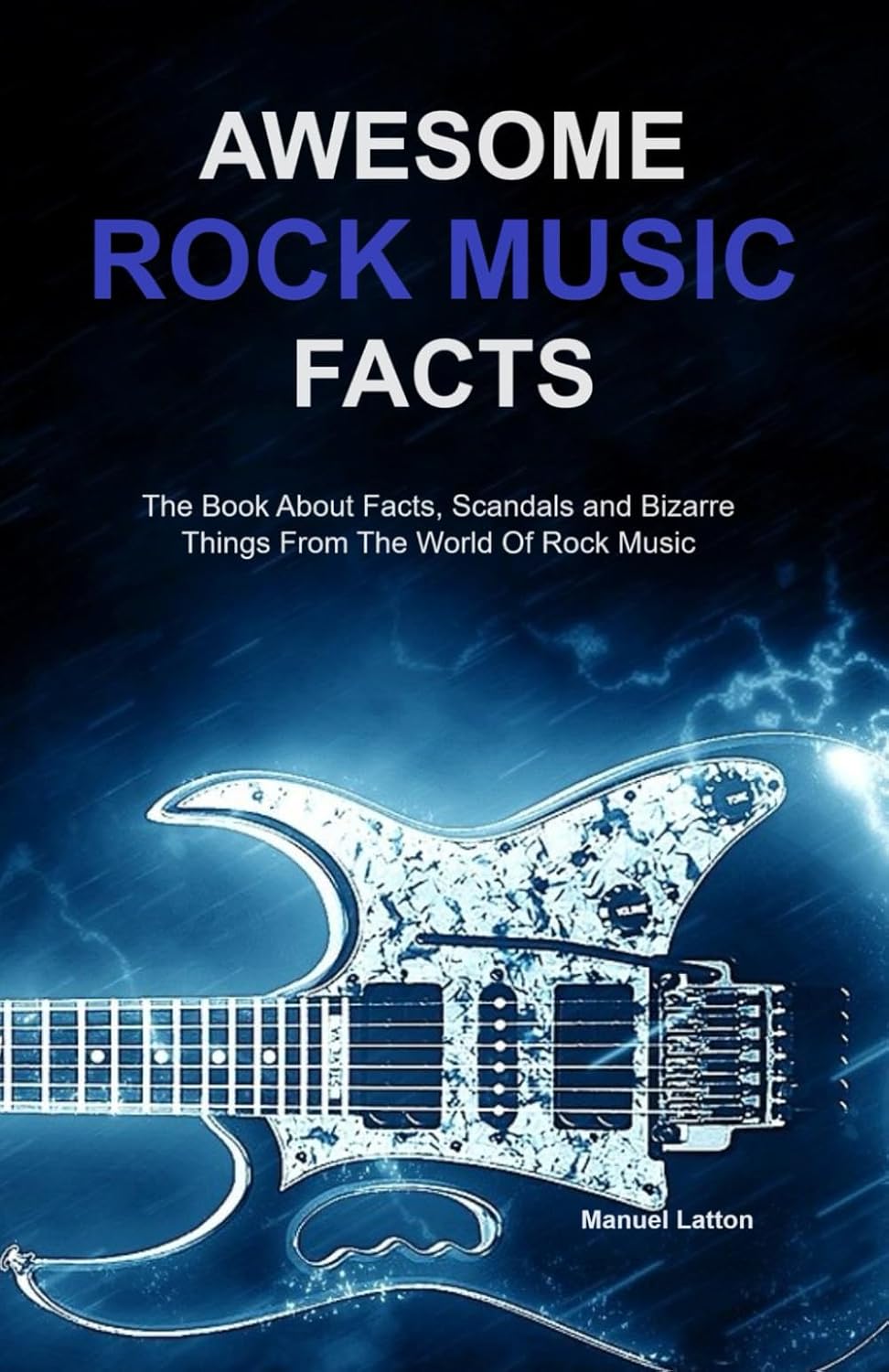 Awesome Rock Music Facts: The Book About Facts, Scandals and Bizarre ...