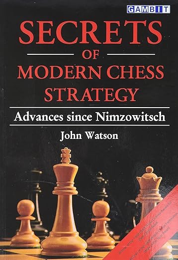 Secrets of Modern Chess Strategy: Advances since Nimzowitsch: Watson ...