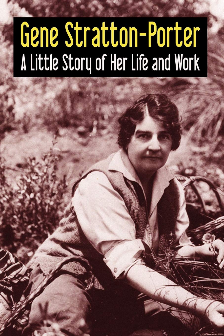 Gene Stratton-Porter: A Little Story of Her Life and Work: Stratton ...