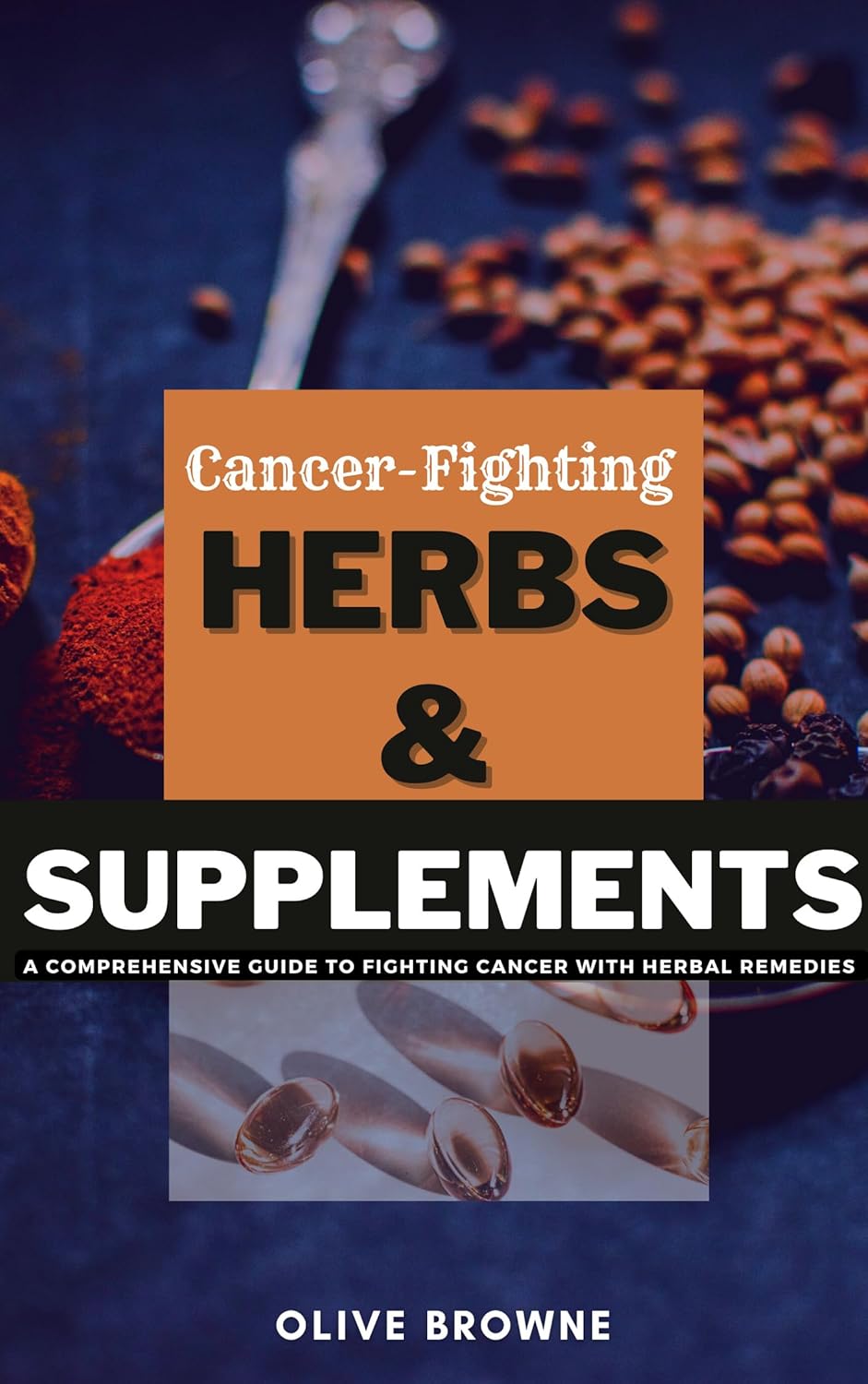 Amazon.com: CANCER - FIGHTING HERBS AND SUPPLEMENTS: A Comprehensive ...