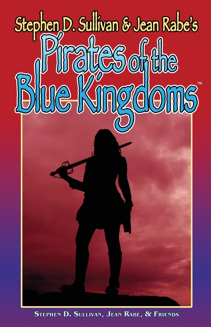 Pirates Of The Blue Kingdoms: Sullivan, Stephen D., Rabe, Jean ...
