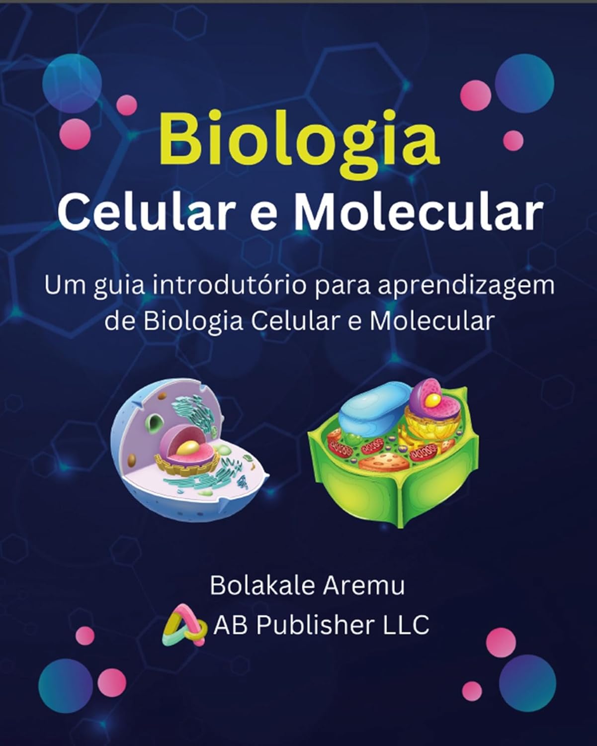 Biologia Celular e Molecular: Um guia introdutório para aprendizagem de ...